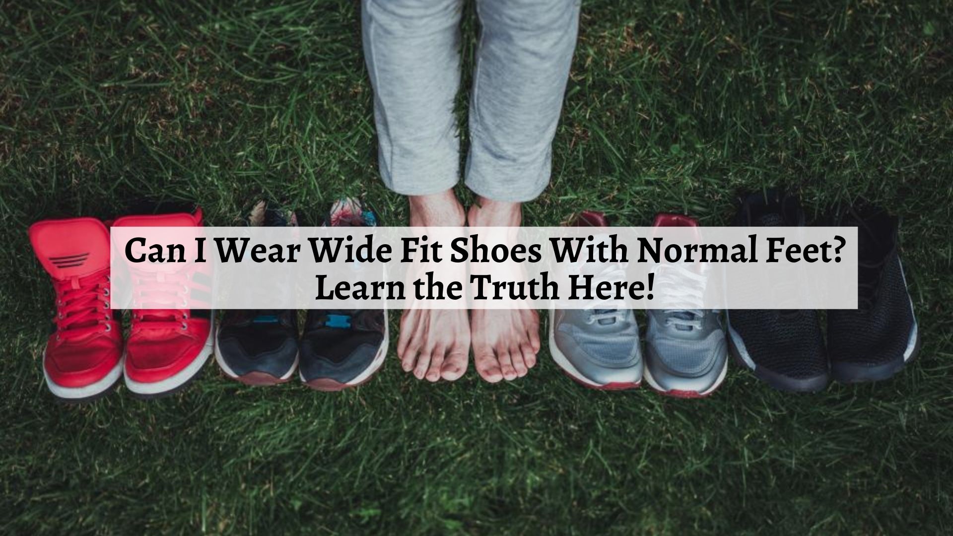 Can I Wear Wide Fit Shoes With Normal Feet? Learn the Truth Here ...