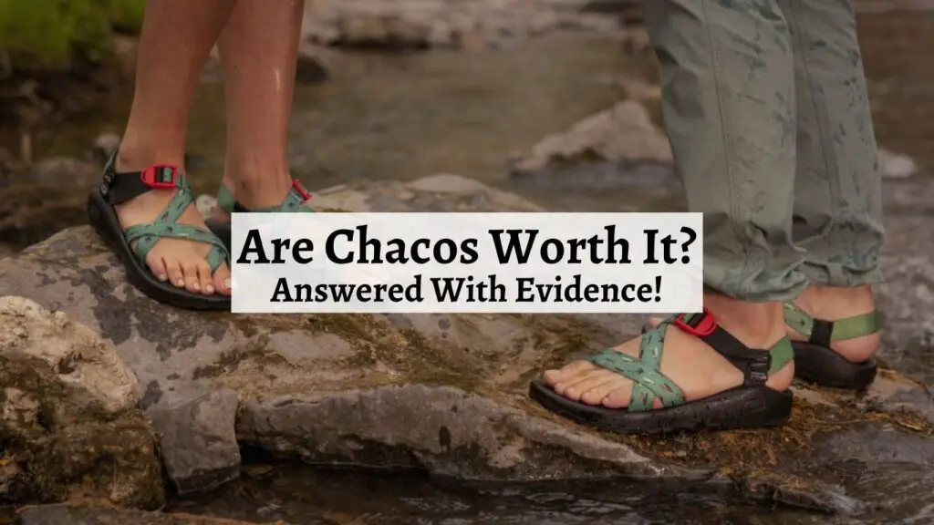 Are Chacos Worth It? Answered With Evidence! - Shoe Filter
