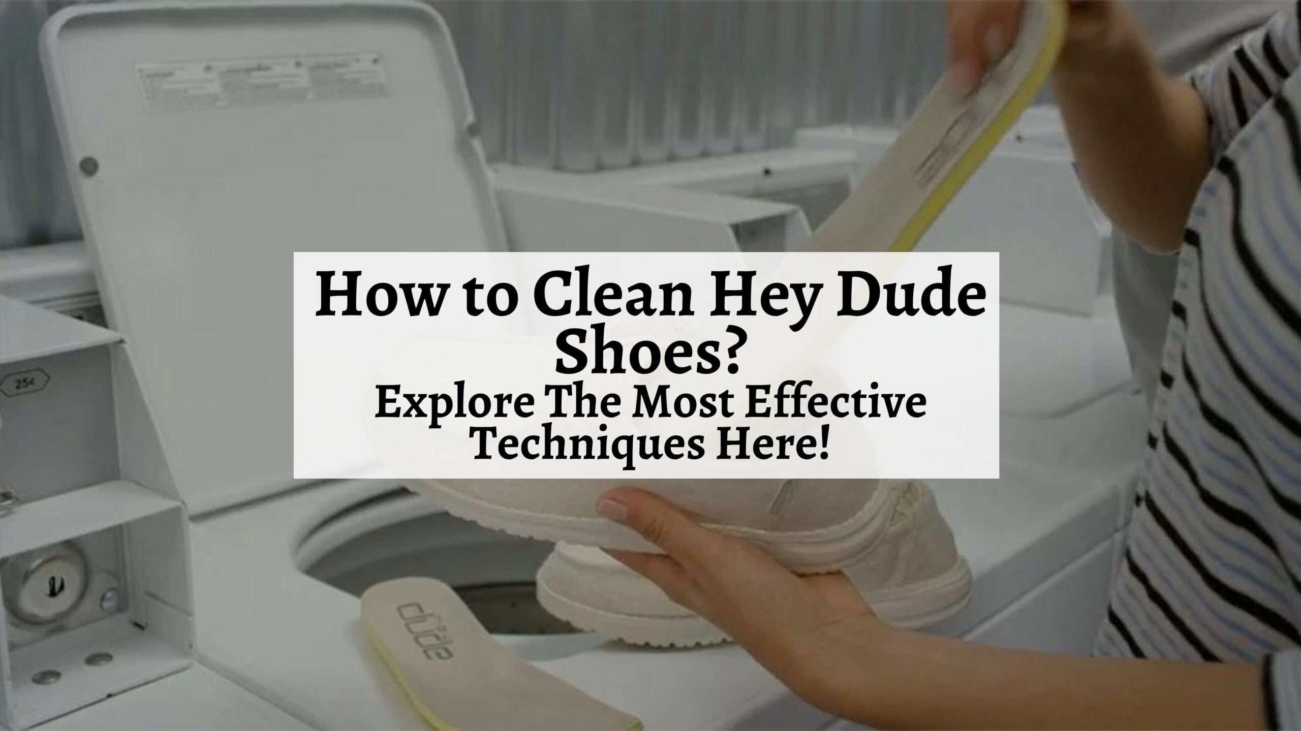 How to Clean Hey Dude ‌Shoes? Explore The Most Effective Techniques ...