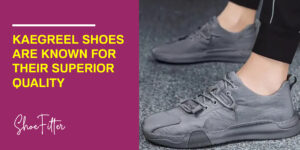 Where Are Kaegreel Shoes Made Of? - Explained (Shoe Filter)